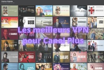 Meilleurs VPN Canal Plus pour en profiter partout